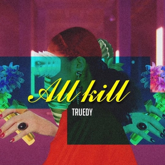 Truedy libera feroz canción sorpresa “All Kill” | Soompi
